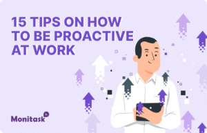 15 Tips on How to Be Proactive at Work | Monitask