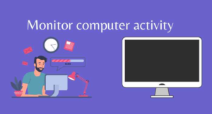 How to Monitor Computer Activity for Increasing Employee Productivity ...