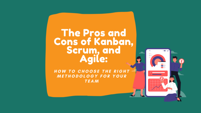 The Pros and Cons of Kanban, Scrum, and Agile: How to Choose the Right ...