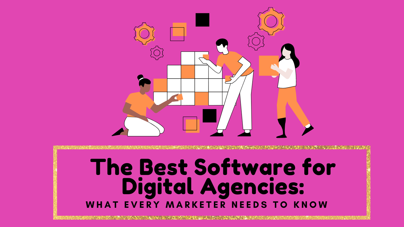 The Best Software for Digital Agencies: What Every Marketer Needs to ...