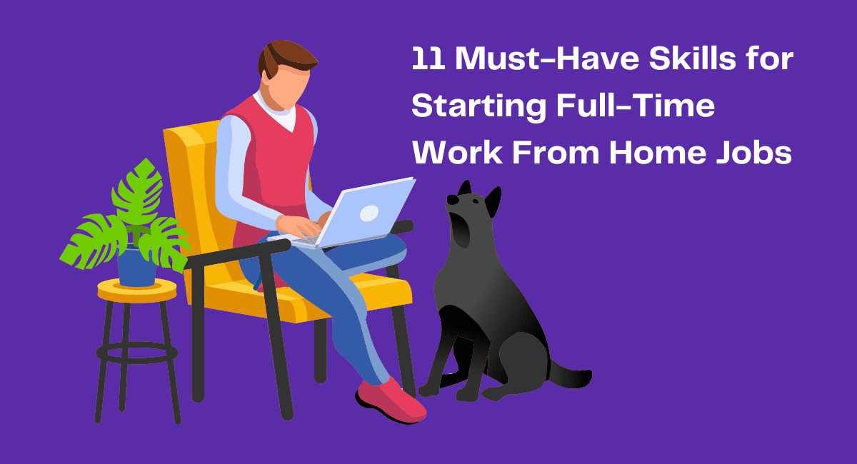 11 Must-Have Skills for Starting Full-Time Work From Home Jobs | Monitask