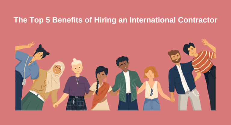 The Top 5 Benefits Of Hiring An International Contractor | Monitask