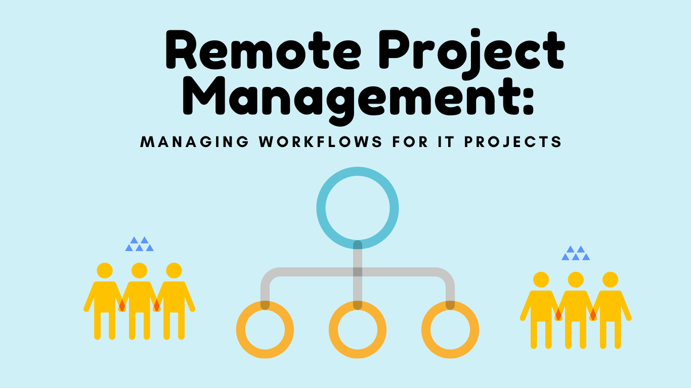 Remote Project Management: Managing Workflows for IT Projects | Monitask