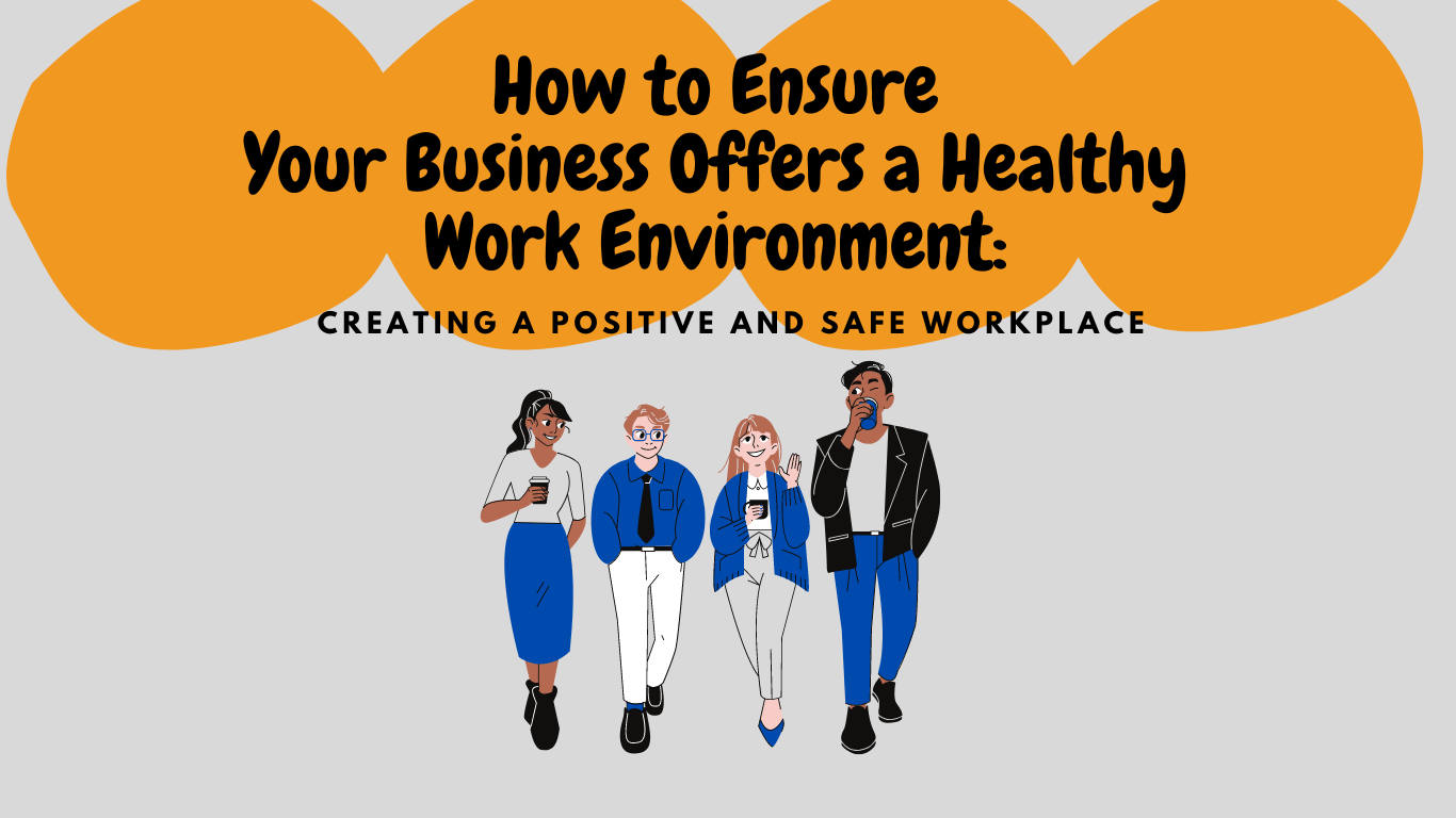 How to Ensure Your Business Offers a Healthy Work Environment: Creating a Positive and Safe ...