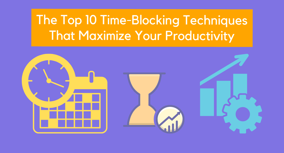 The Top 10 Time Blocking Techniques That Maximize Your Productivity 8778