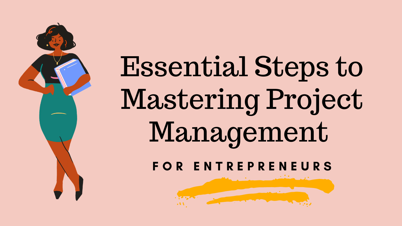 Essential Steps to Mastering Project Management for Entrepreneurs ...