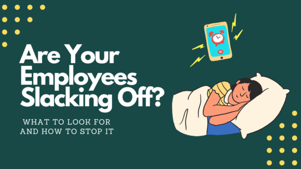 Are Your Employees Slacking Off? What to Look For and How to Stop It ...