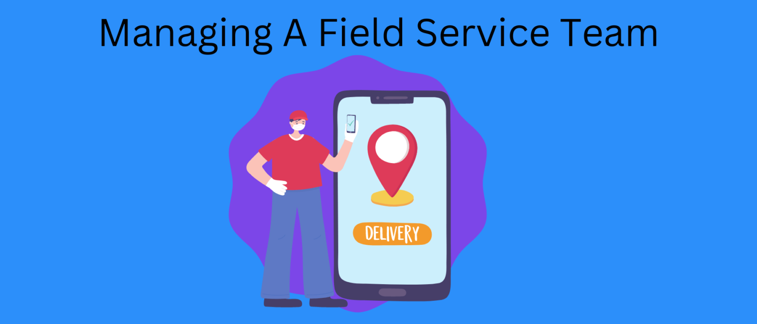 How to Manage a Field Service Team: Tips and Strategies for Optimizing Your Field Service ...