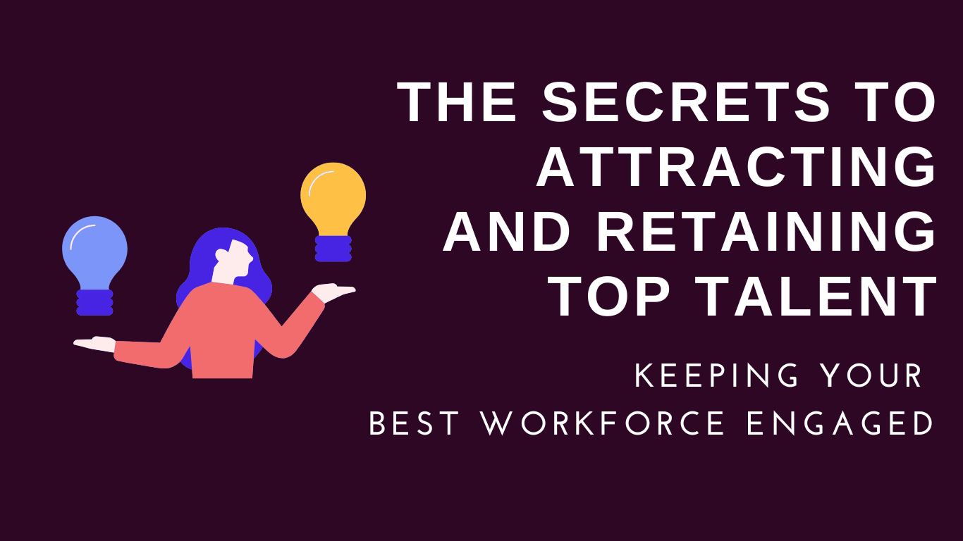 The Secrets to Attracting and Retaining Top Talent: Keeping Your Best ...