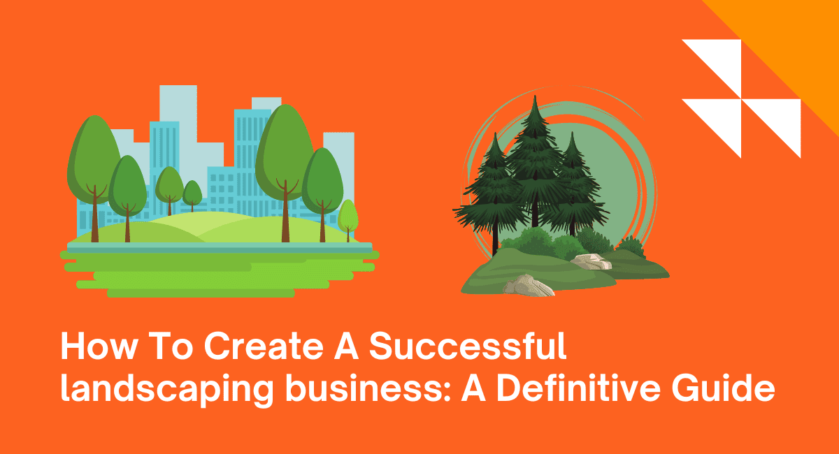 How To Create A Successful landscaping business: A Definitive Guide ...