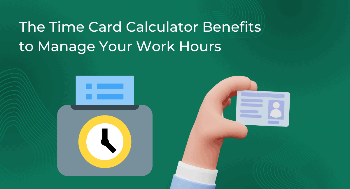The Benefits of Using a Time Card Calculator to Manage Your Work Hours ...