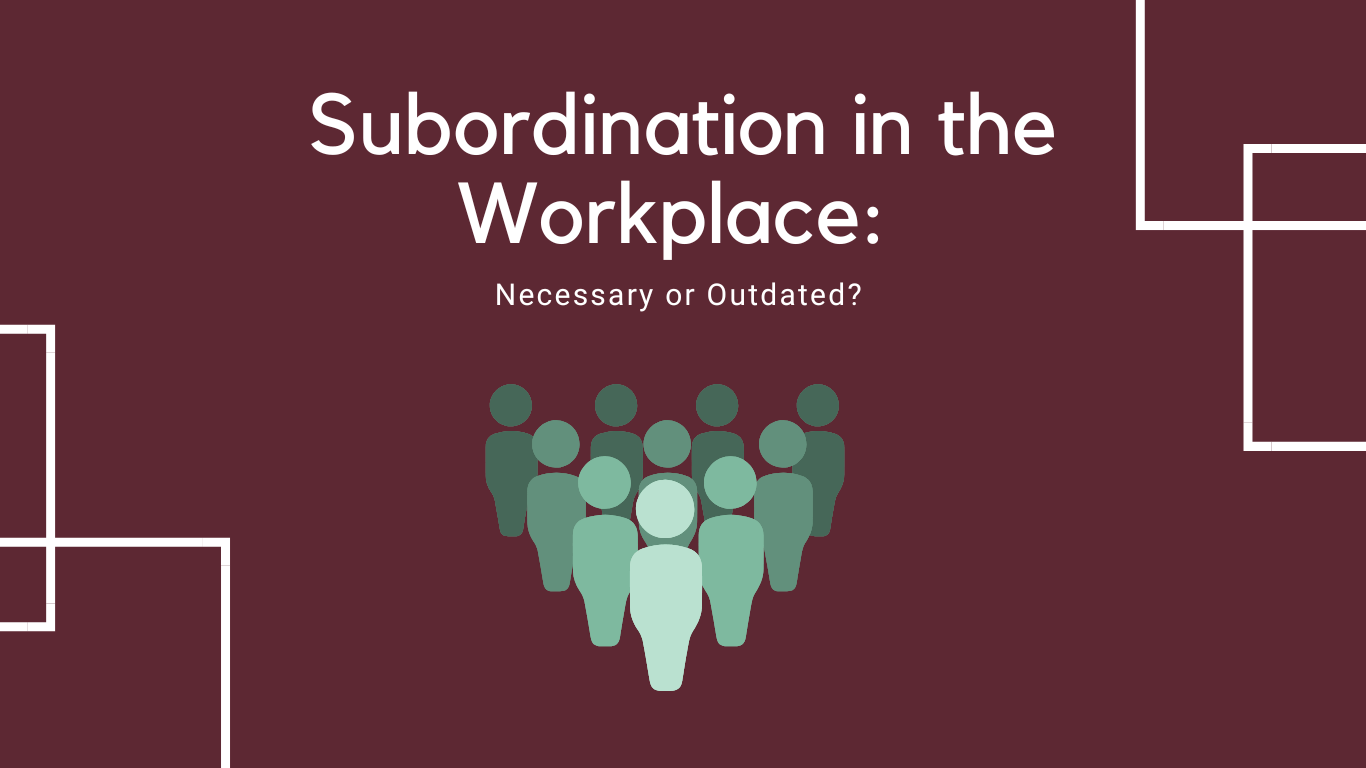 Subordination in the Workplace. Is it Necessary or is it Outdated ...