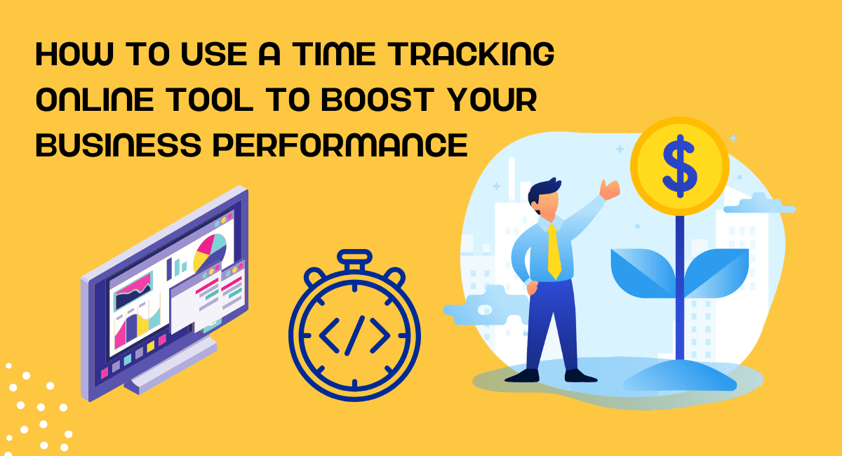 How to Use Online Time Tracker to Boost Business Performance | Monitask