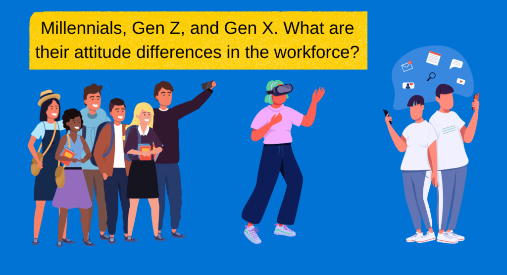 Millenials, Gen Z, Gen X. What are Their Attitude Differences in the ... Millenials, Gen Z, Gen X. What are Their Attitude Differences in the ...