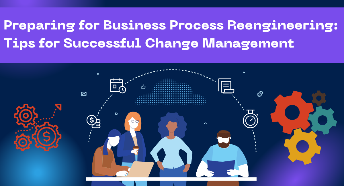 Preparing for Business Process Reengineering: Tips for Successful ...