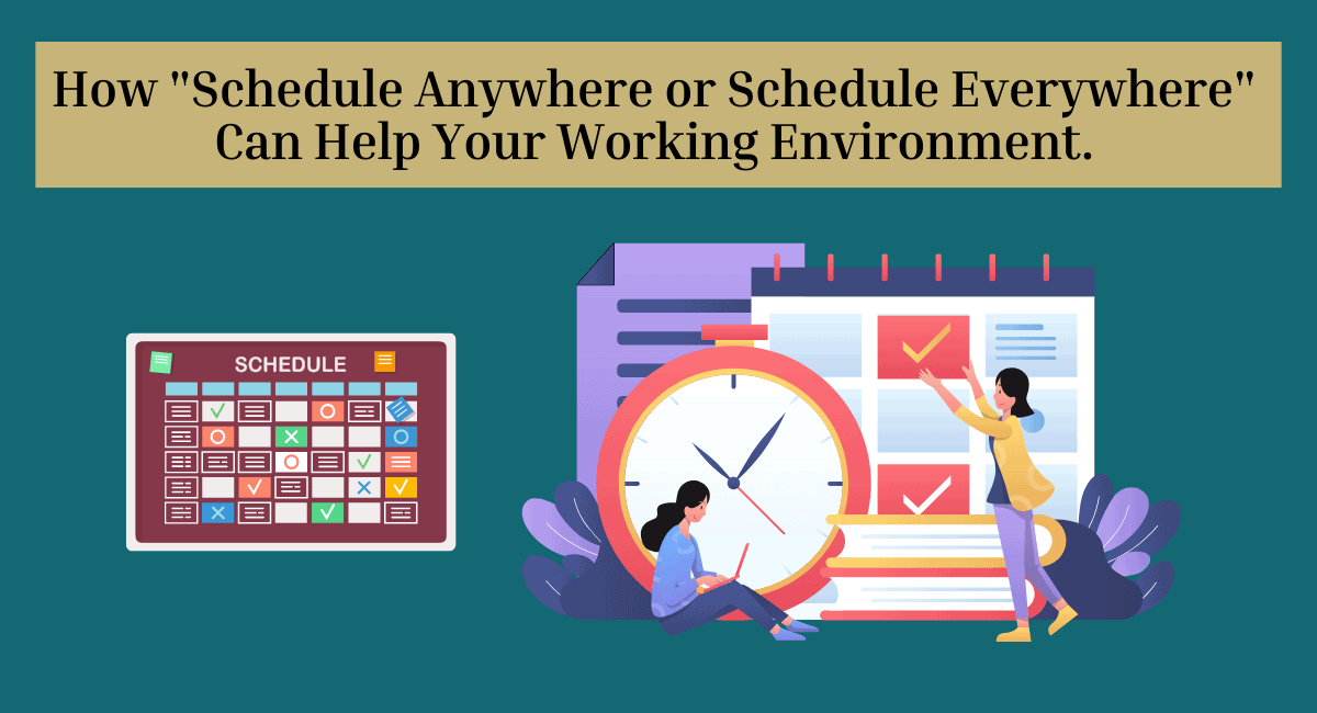 How "Schedule Anywhere or Schedule Everywhere" Can Help Your Working Environment | Monitask