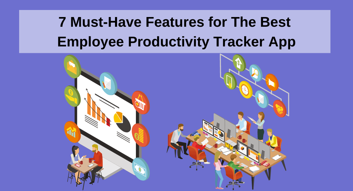 7 Must-Have Features for the Best Employee Productivity Tracker App | Monitask