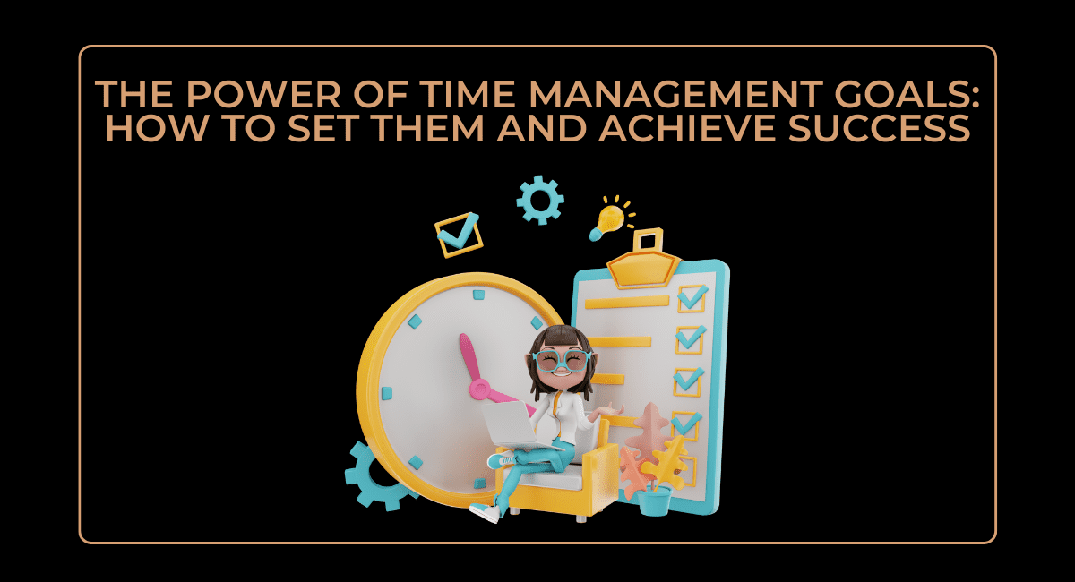 The Power of Time Management Goals: How to Set Them and Achieve Success ...