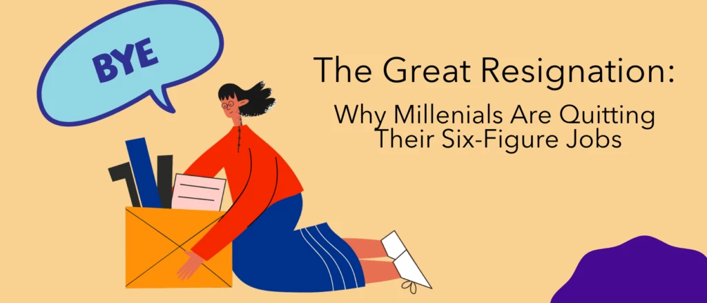 The Great Resignation: Why Millennials Are Quitting Their Six-Figure ...