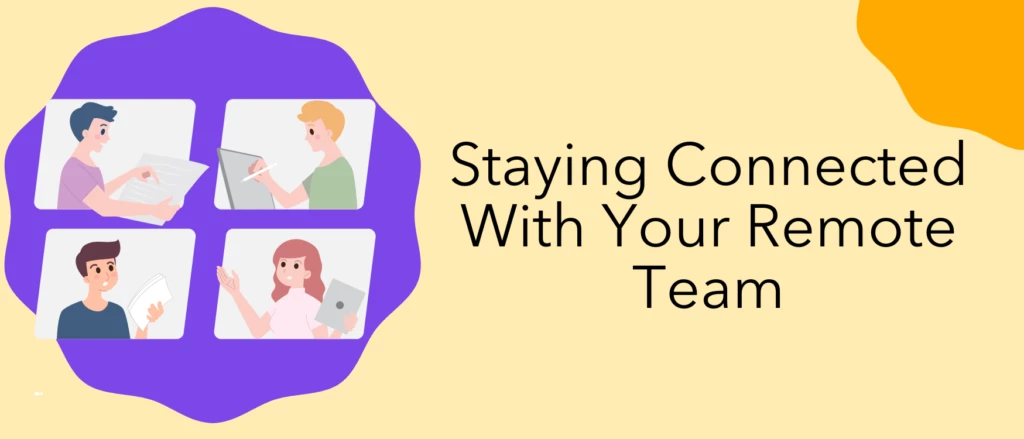 How to Stay Connected with Your Remote Team: Tips for Building a ...