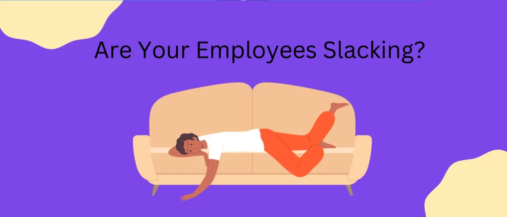 Are Your Employees Slacking Off? What to Look For and How to Stop It ...
