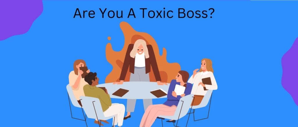 Are You a Toxic Boss? Signs Your Leader Habits Might Be Damaging Your ...